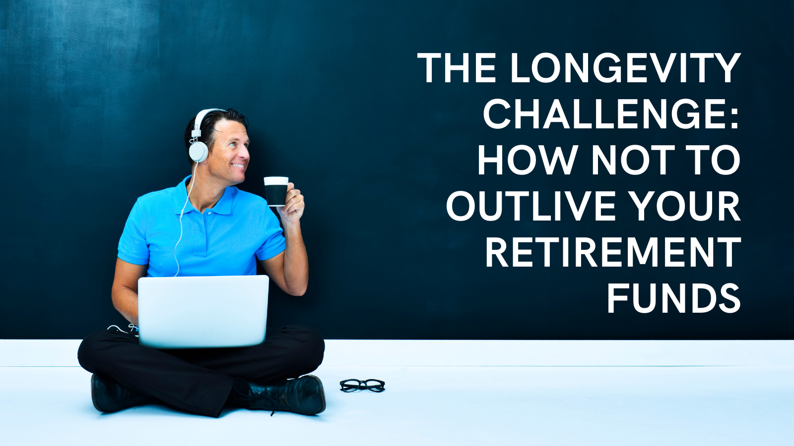 The Longevity Challenge: How Not to Outlive Your Retirement Funds | Fee ...