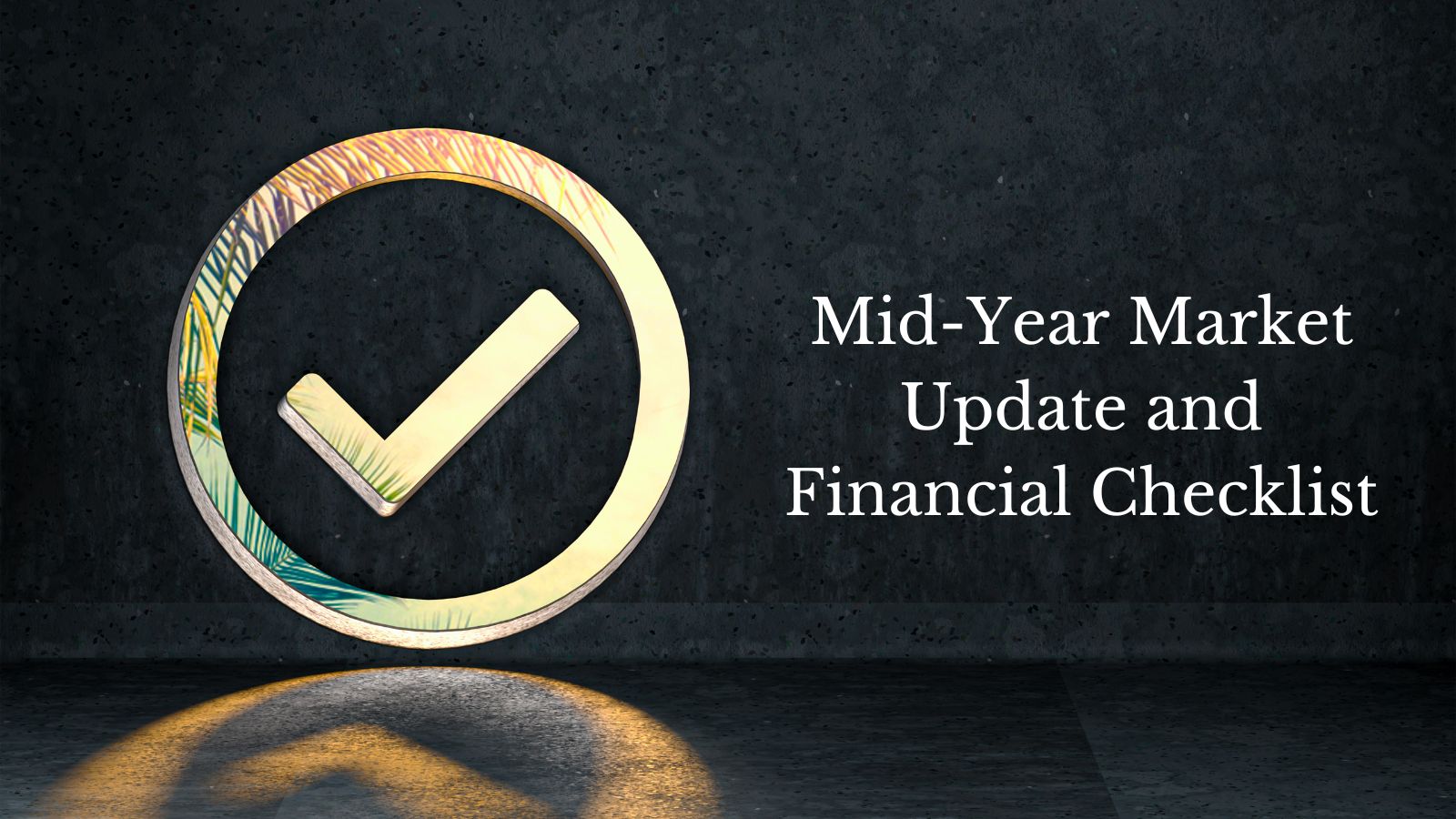 Mid-Year Market Update and Financial Checklist | Fee-Only Financial ...