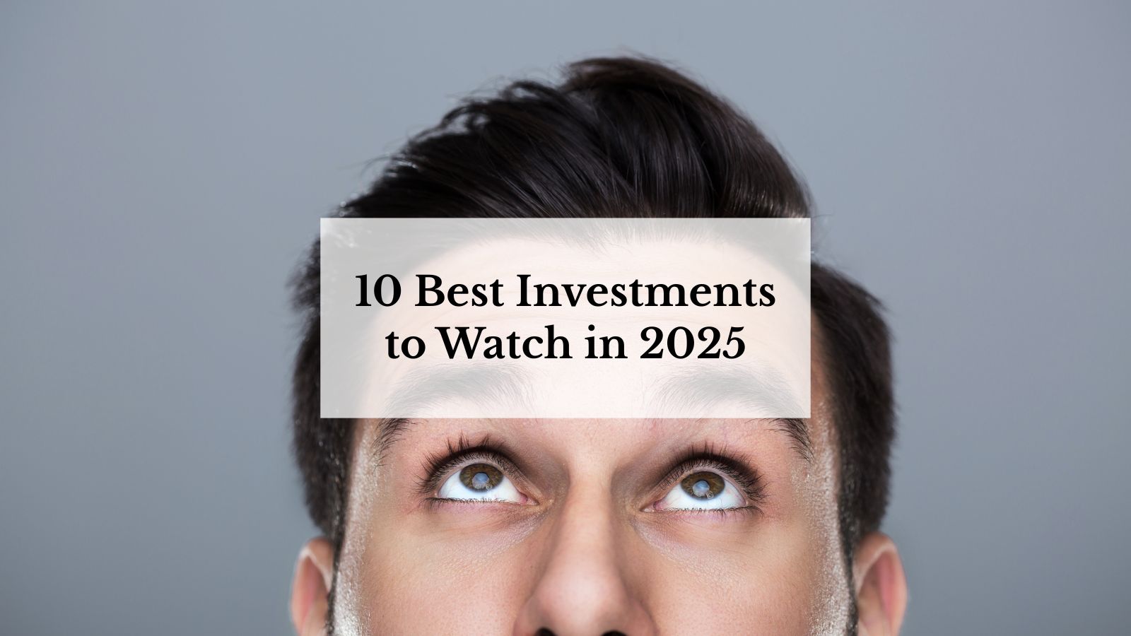 10 Best Investments to Watch in 2025 | Fee-Only Financial Planners Long ...